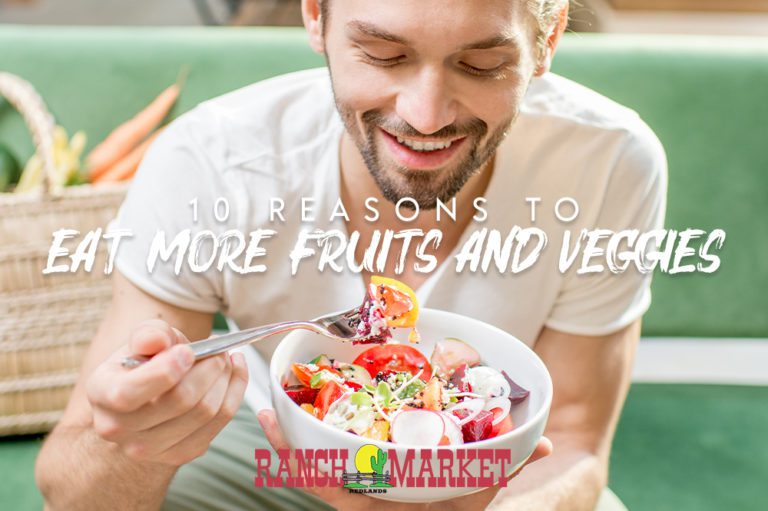 10 Reasons To Eat More Fruits And Veggies Redlands Ranch Market